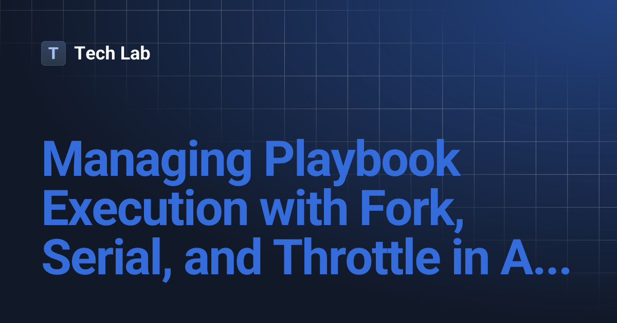 Managing Playbook Execution with Fork, Serial, and Throttle in Ansible | Tech Lab